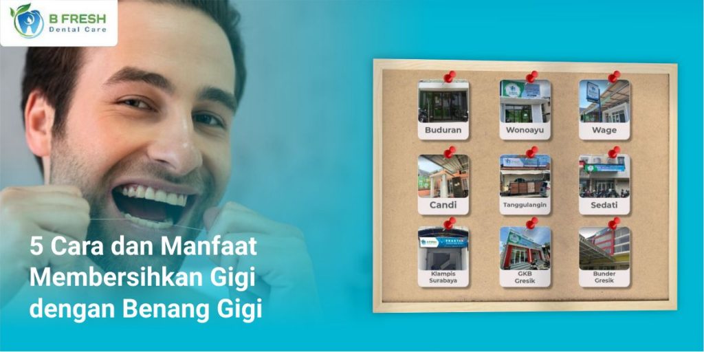 5 Cara dan Manfaat Membersihkan Gigi dengan Benang Gigi
